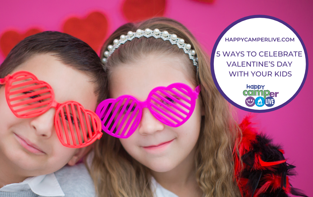 5 Ways To Celebrate Valentine's Day With Your Kids | HappyCamperLive